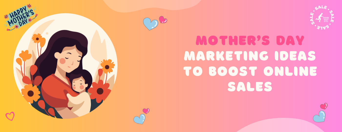 Mother’s Day Marketing Ideas to boost online sales - Outfy