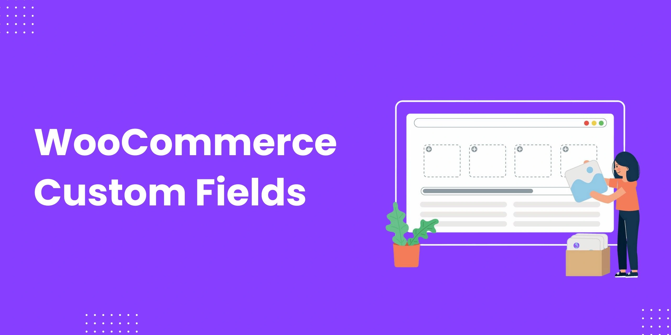 WooCommerce Custom Fields: How to Add and Use Them (2025)